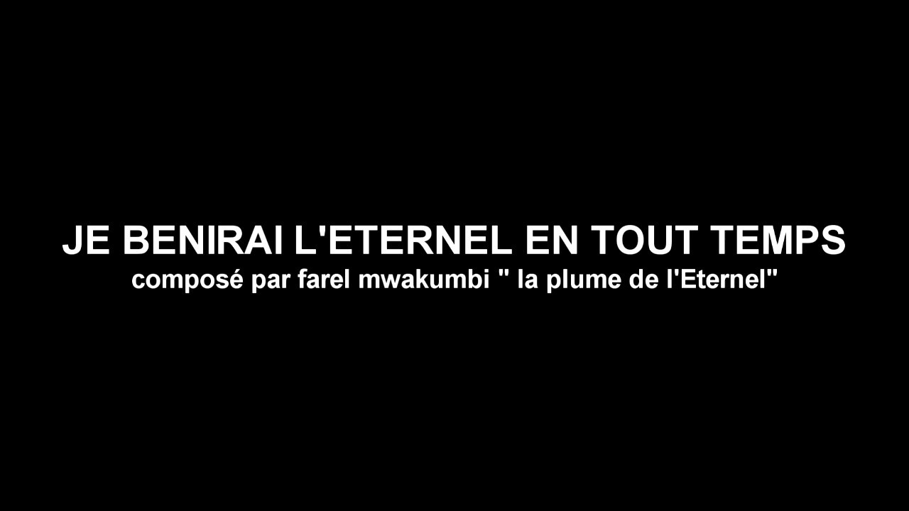 JE BENIRAI L'ETERNEL EN TOUT TEMPS - YouTube