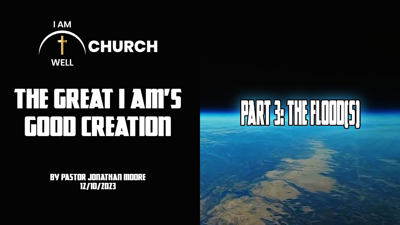 I AM WELL Church Sermon #26 The Great I AMs Good Creation Part 3 The ...