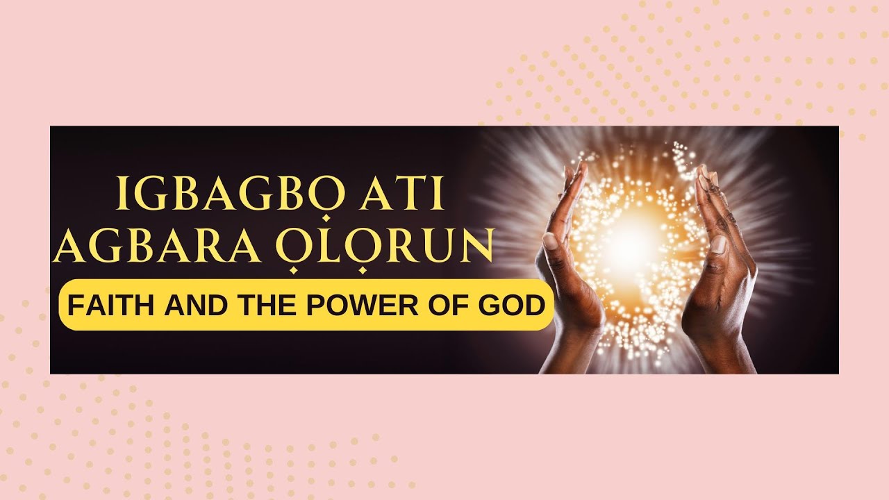 Igbagbọ Ati Agbara Ọlọrun - FAITH AND THE POWER OF GOD - YouTube