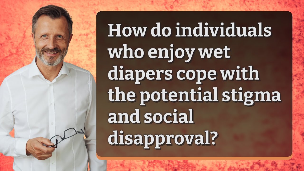 How do individuals who enjoy wet diapers cope with the potential stigma ...