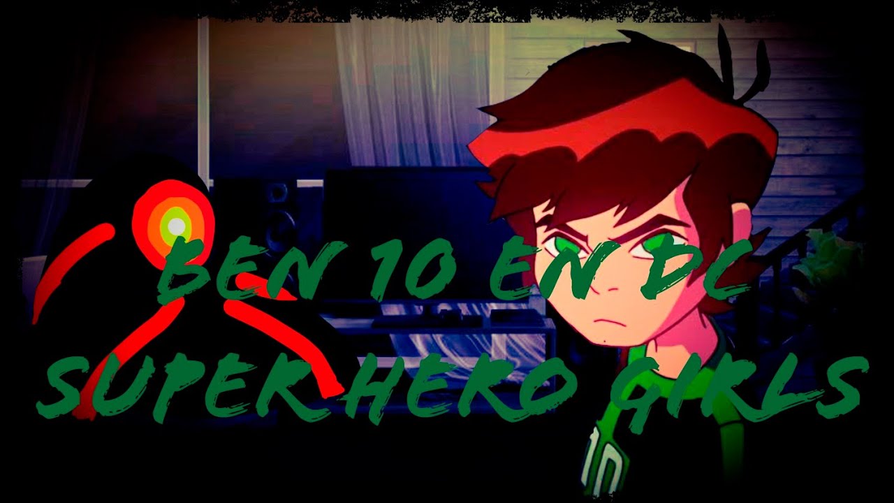 Ben 10 En DC Super Hero Girls Capitulo 7 - YouTube