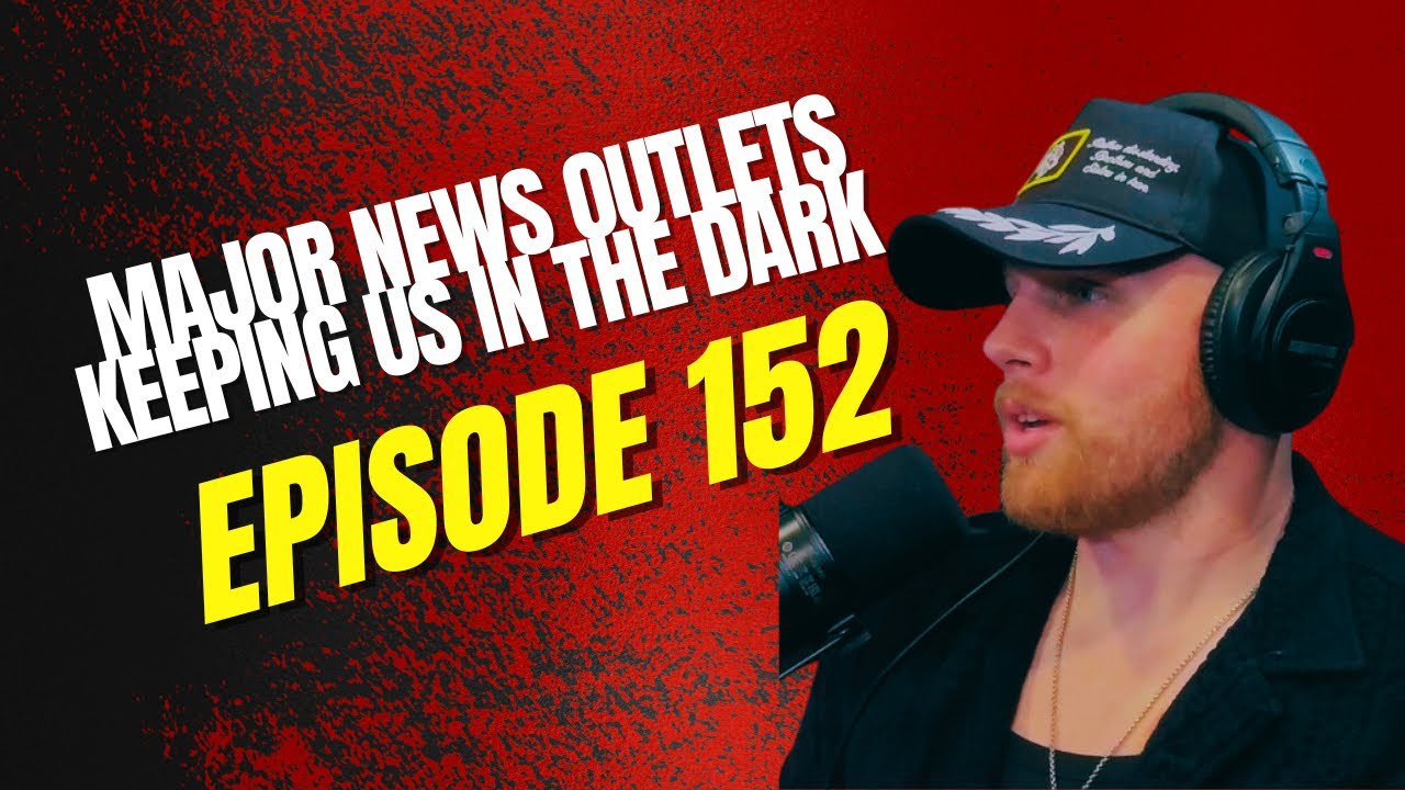Episode 152 - Major News Outlets Keeping Us In The Dark - YouTube