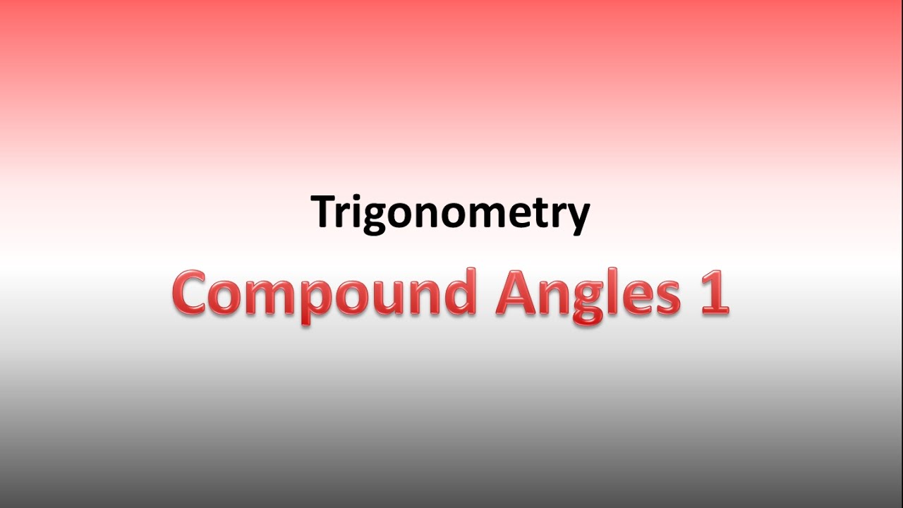 Trigonometric Compound Angles Part 1 - YouTube