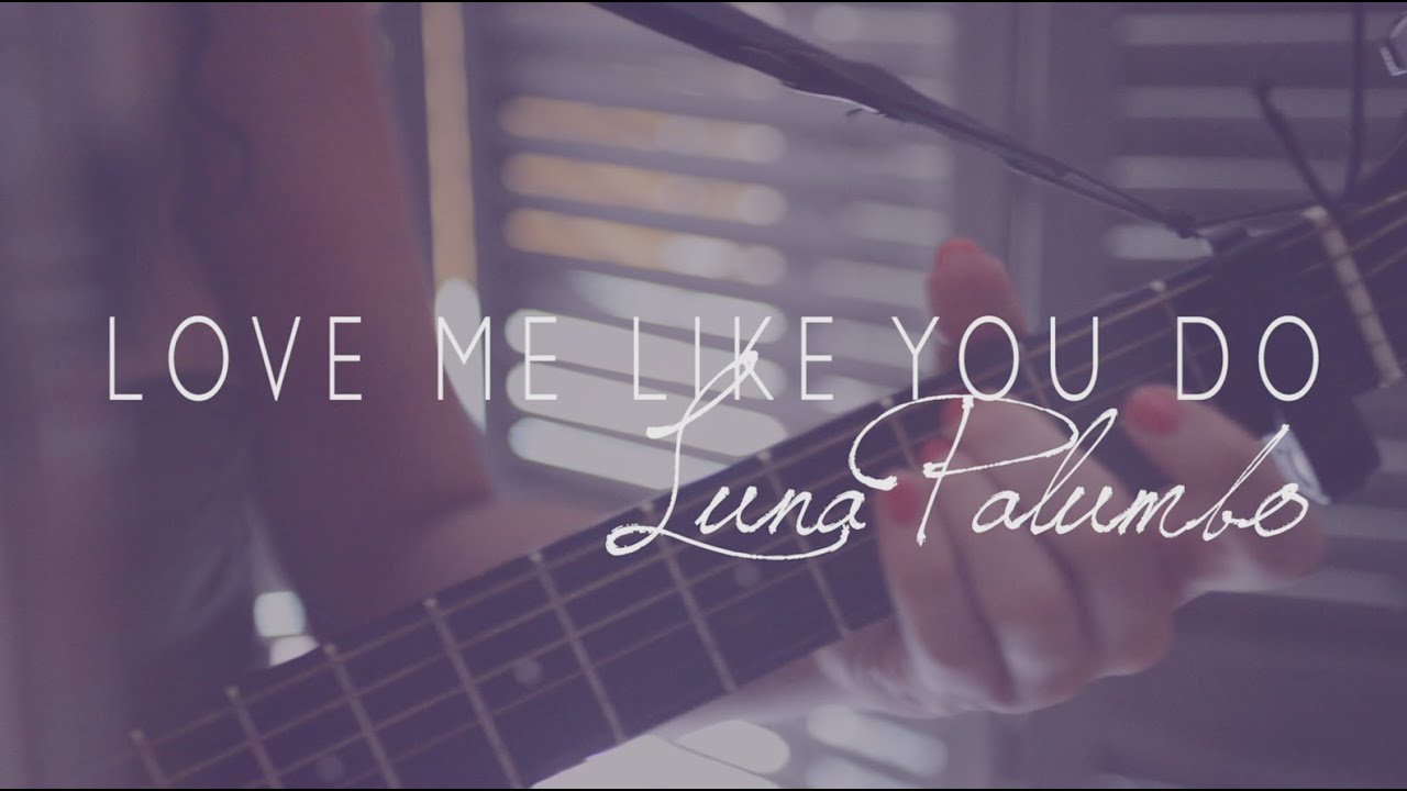 Love Me Like You Do - Ellie Goulding (Luna Palumbo Official Cover Video ...
