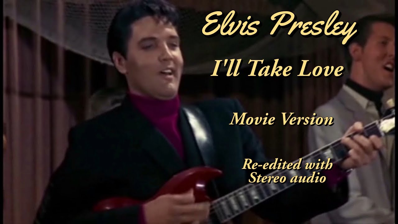 Elvis Presley - I'll Take Love - Re-edited with Stereo Audio - YouTube ...