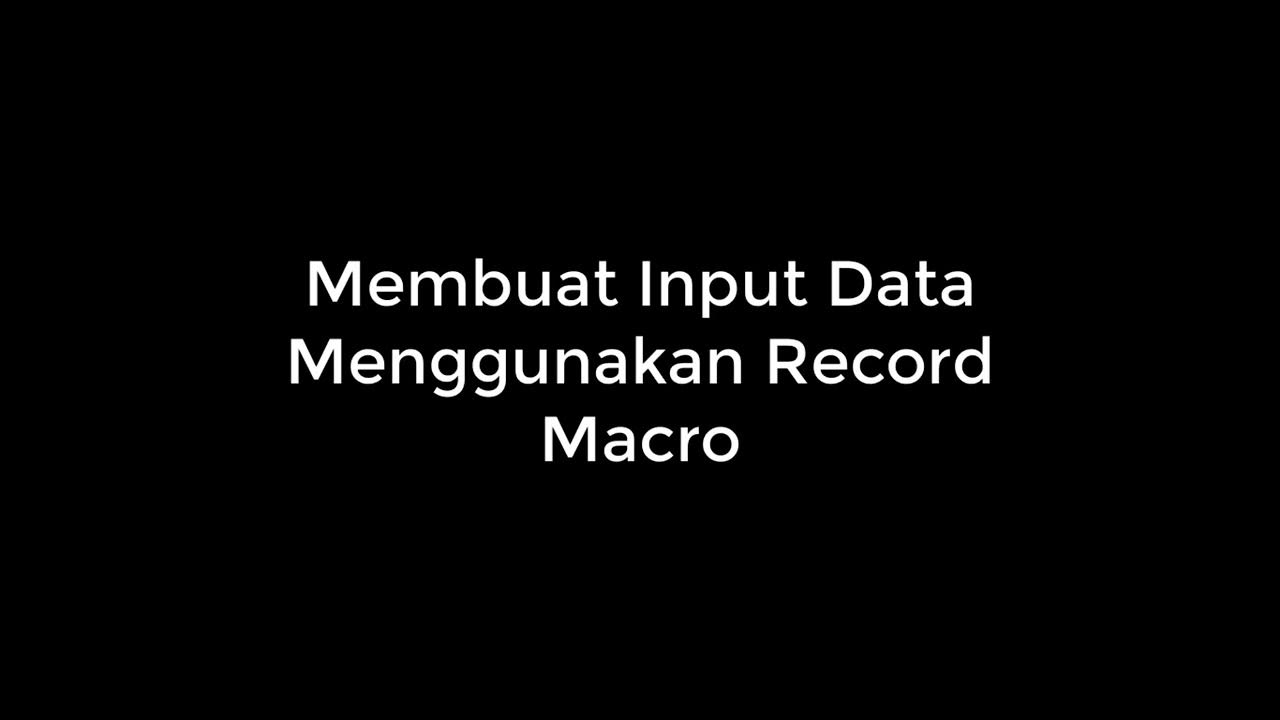 Membuat Input Data Menggunakan Record Macro - YouTube