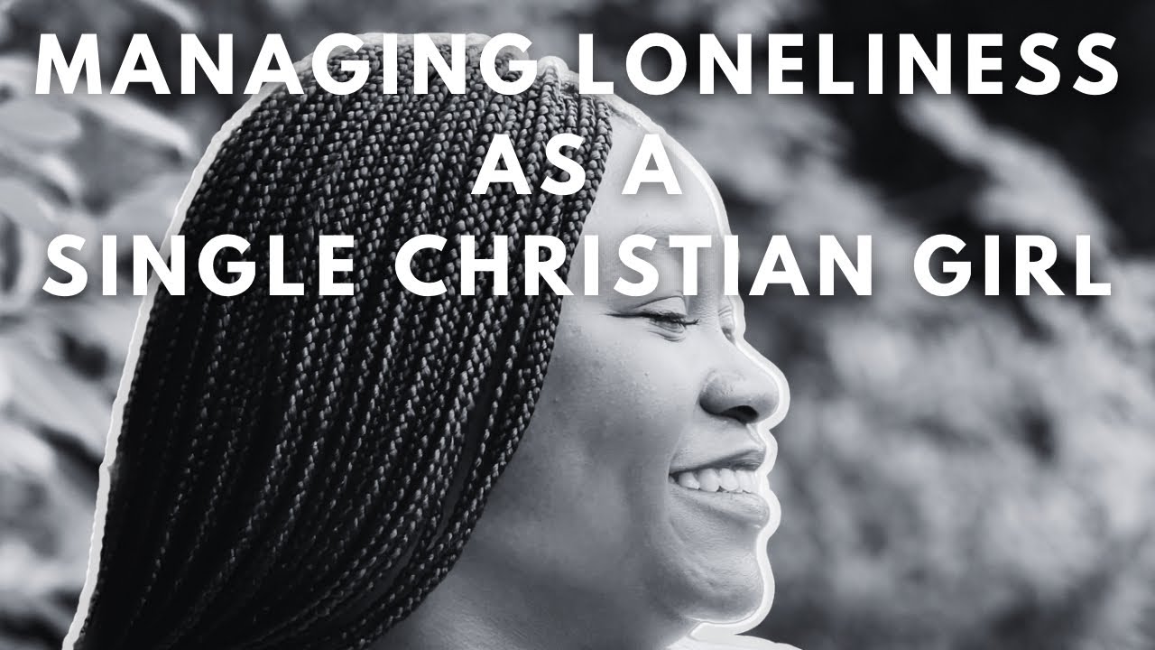 How to deal with loneliness as a single Christian girl || Enjoying life ...