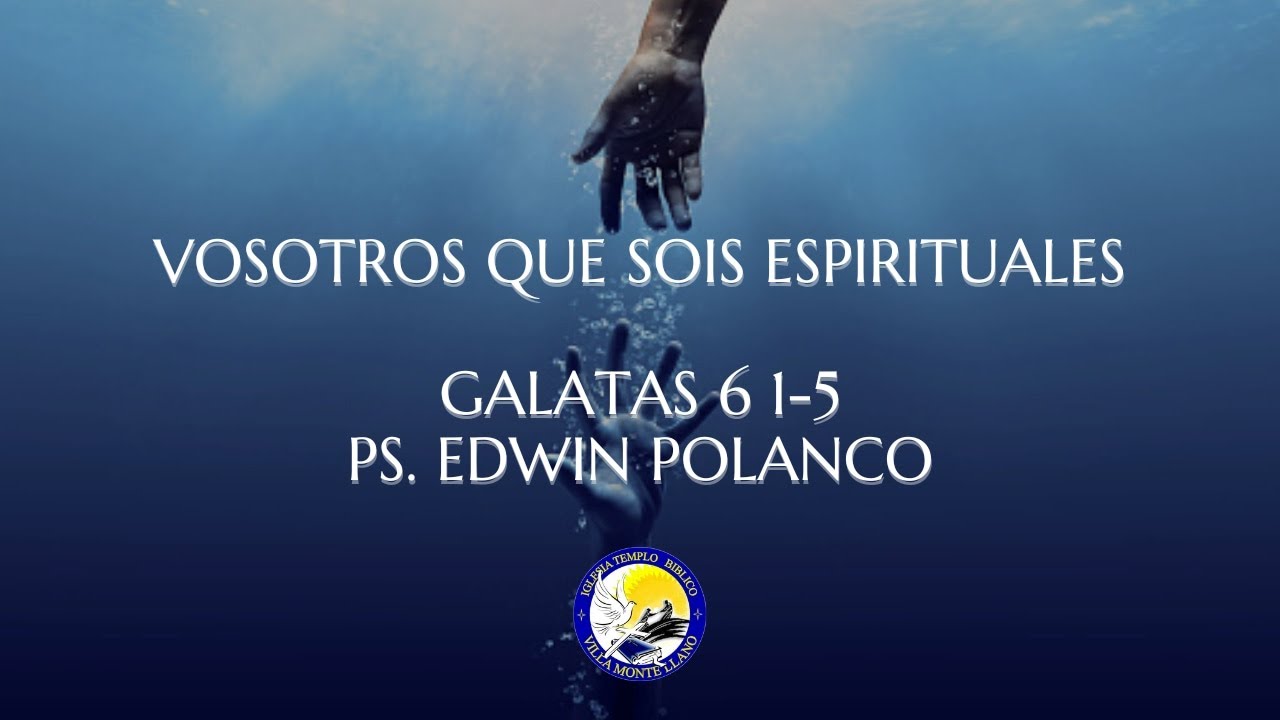 Vosotros que sois espirituales |Gálatas 6:1-5 | Ps.Edwin Polanco - YouTube