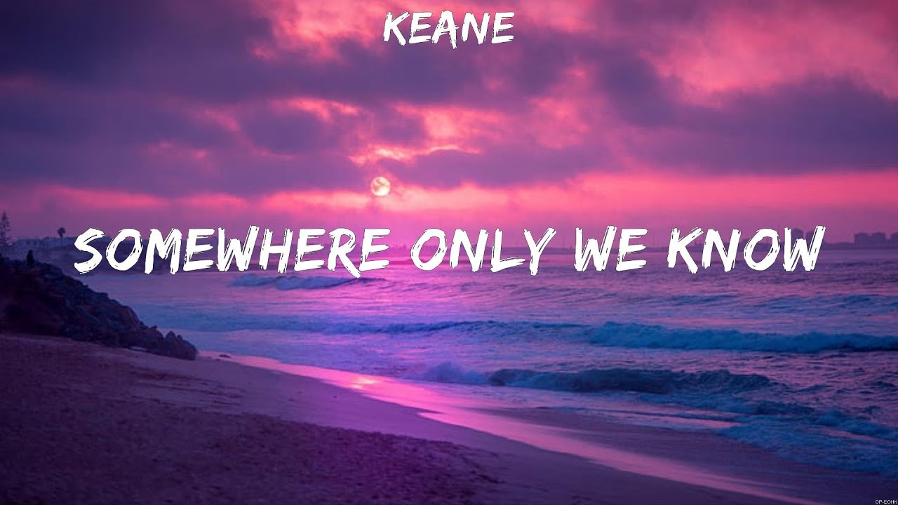Keane - Somewhere Only We Know (Lyrics) - YouTube