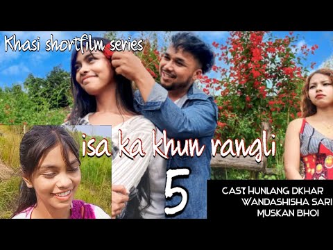 isa Ka Khun Rangli part 5 |Khasi Shortfilm series | Full story. - YouTube