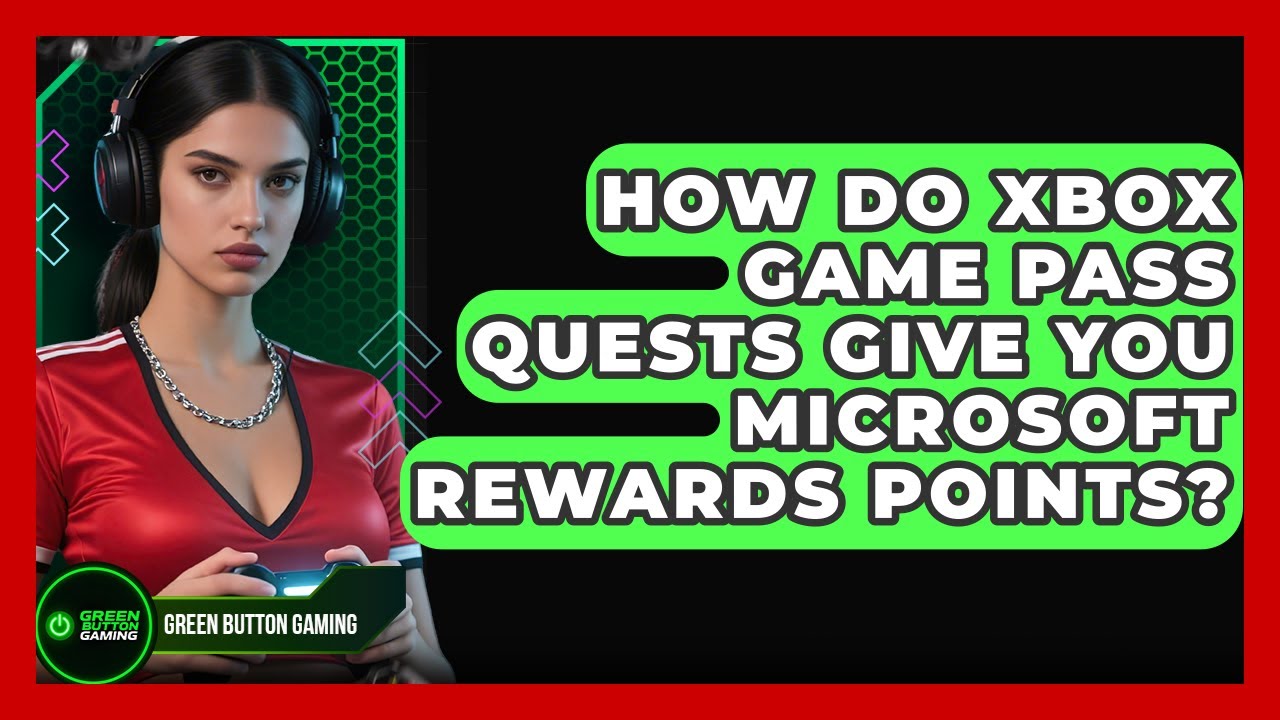 How Do Xbox Game Pass Quests Give You Microsoft Rewards Points? - Green ...