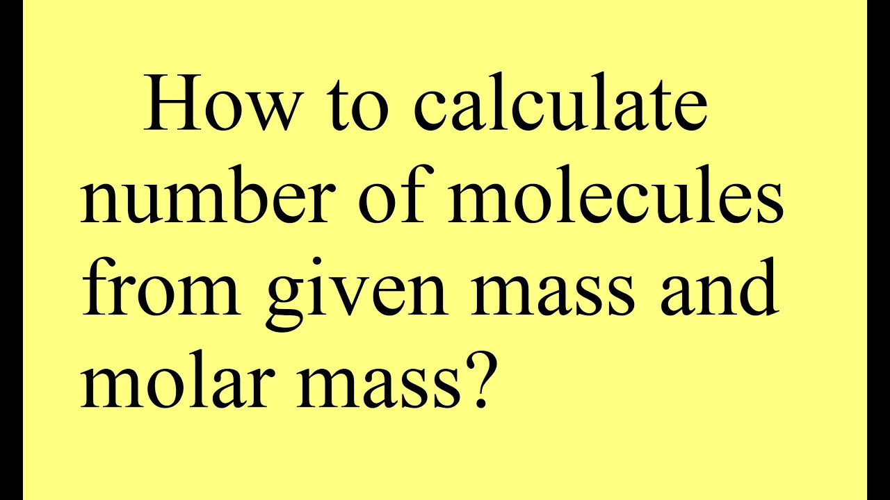 How to calculate number of molecules from given mass and molar mass ...