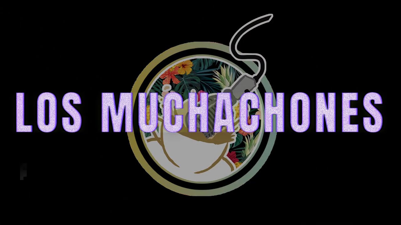 LOS MUCHACHONES - YouTube