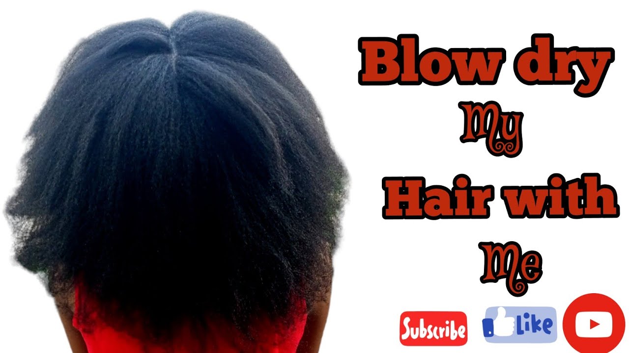 Blow Dry My Natural Hair With Me Easy And Quick Method Small Zambian