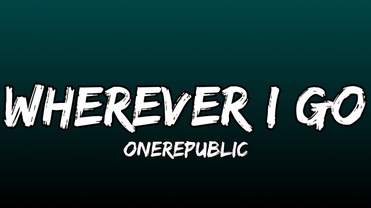 Wherever I Go (Lyrics) OneRepublic - YouTube