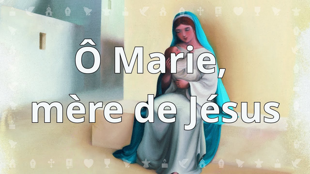 Ô Marie mère de Jésus - Chant Chrétien avec Paroles , la période de l ...