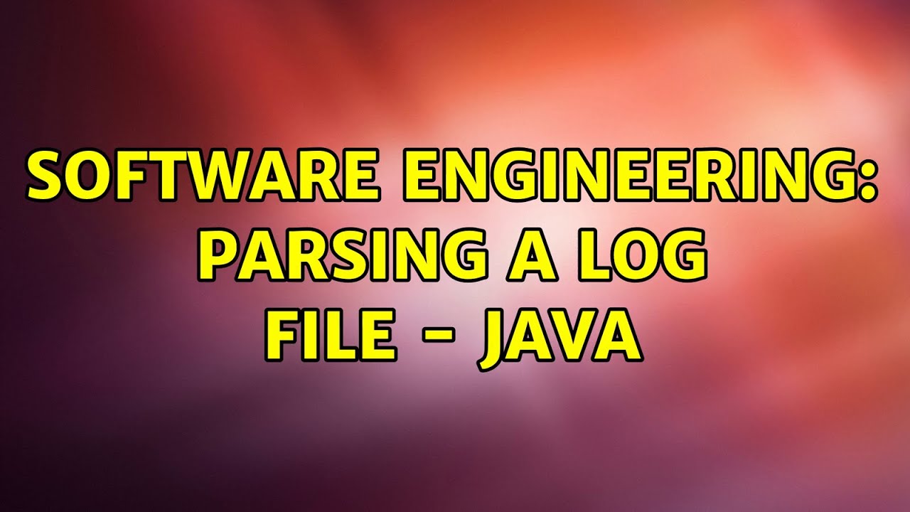 Software Engineering Parsing A Log File Java 2 Solutions Youtube