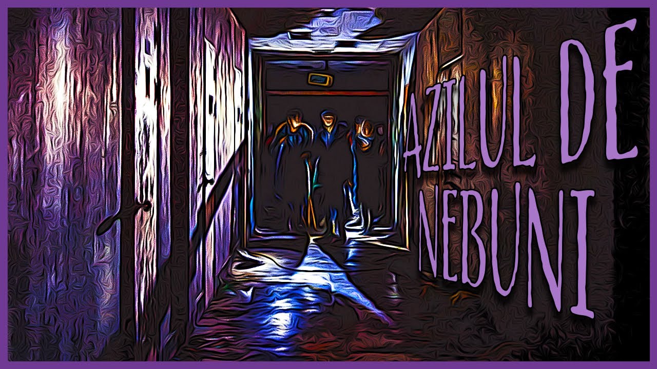 AZILUL De NEBUNI [Povesti De GROAZA][REALE] - YouTube