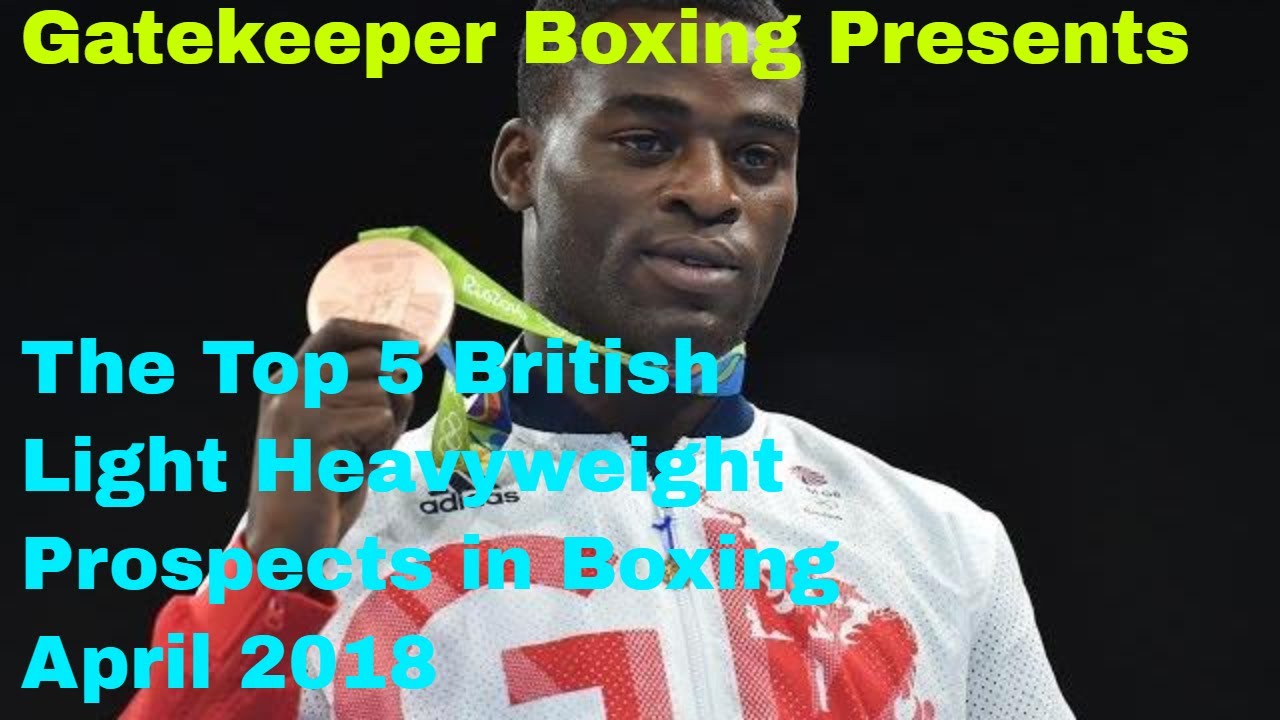 THE TOP 5 BRITISH LIGHT HEAVYWEIGHT PROSPECTS IN BOXING - YouTube