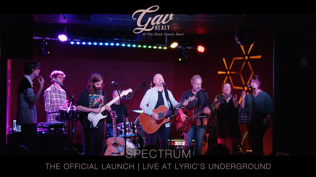 Spectrum - The Official Launch (Live At Lyric's Underground) Gav Healy ...