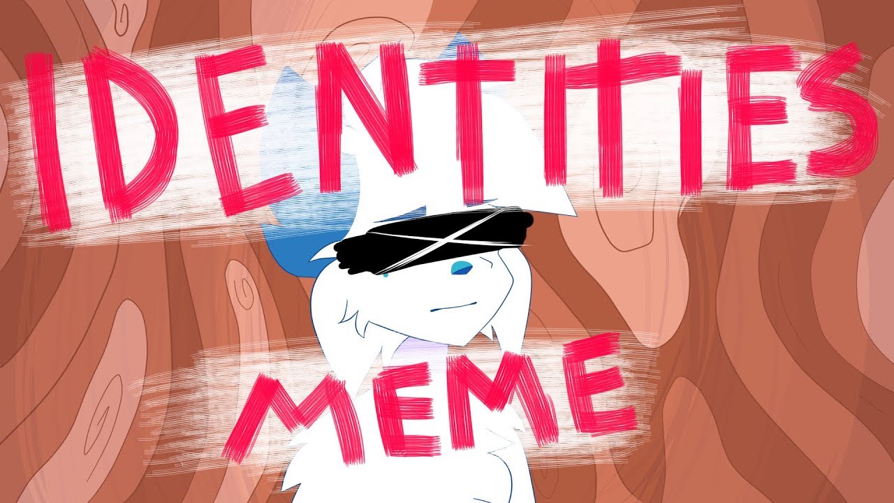 Identities [Meme] - YouTube