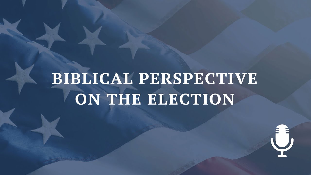 Biblical Perspective on the Election, Ep. 1: Start With Worship - YouTube