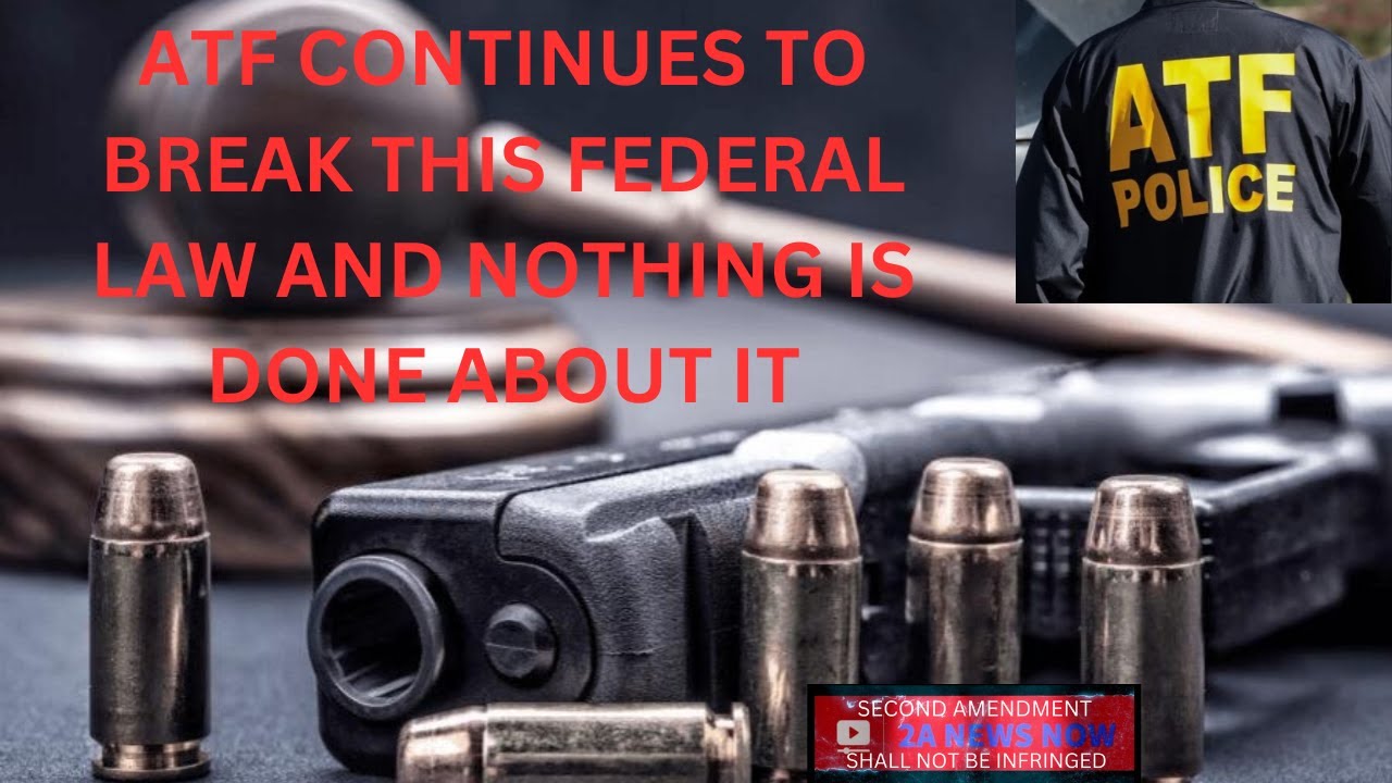 ATF Continues To Break This Federal Law and Nothing is Done About it ...