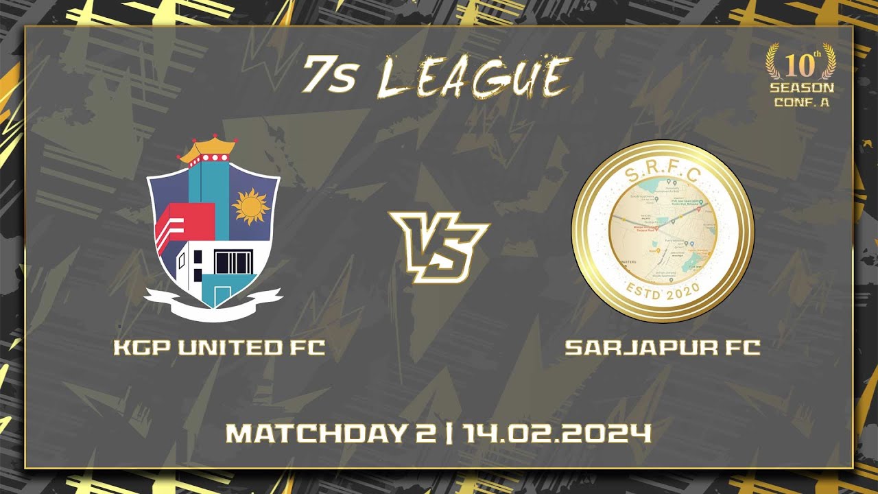 KGP UNITED FC vs SARJAPUR FC | 7s | BLR | Season 10 | Conf A | MD2 | 14.02.2024 - YouTube