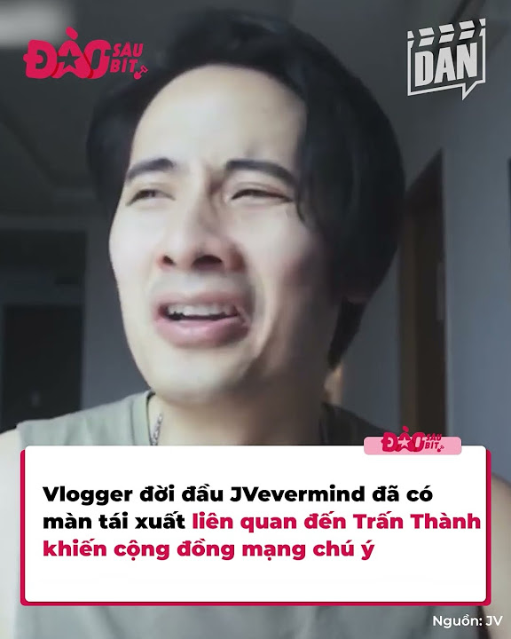 Jvevermind Từng Suýt Vuốt Má Trấn Thành Vì Bị Mắng Vào Mặt Thằng Này Mày Có Biết Diễn Không