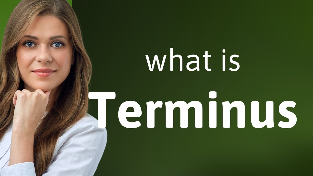 Exploring The Meaning Of Terminus In English YouTube exploring-the-meaning-of-terminus-in-english-youtube