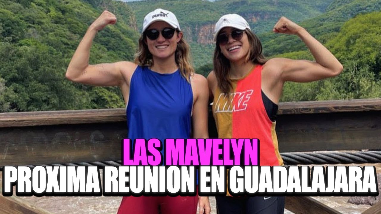 LAS MAVELYN Y SU PROXIMA REUNION EN GUADALAJARA #exatlónméxico # ...