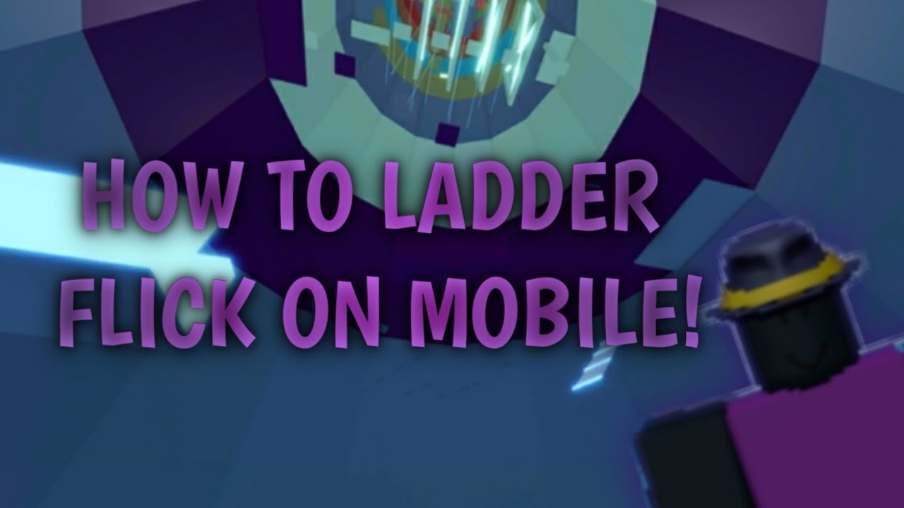 HOW TO LADDER FLICK ON MOBILE [ROBLOX] - YouTube