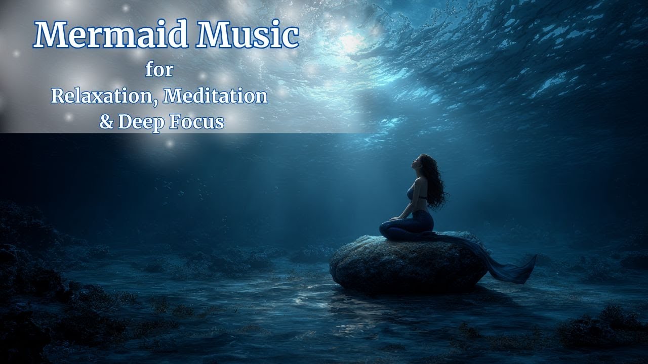 Mermaid Music for Relaxation, Meditation & Deep Focus - YouTube