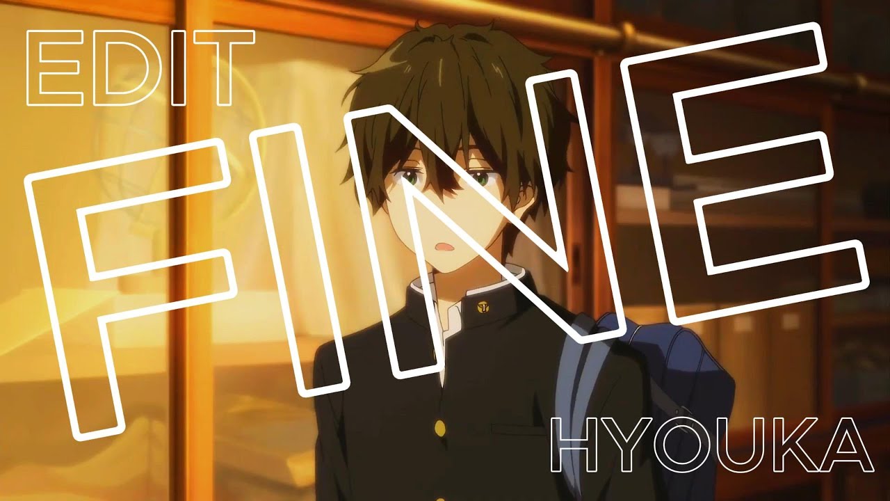 Hyouka - Fine [EDIT/AMV] 4K - YouTube