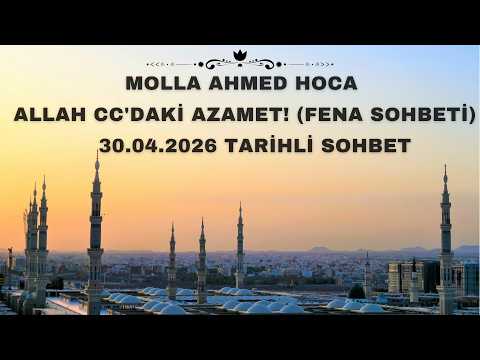 Molla Ahmed Hoca | ALLAH C.C.'daki Azamet! (Fena sohbeti)