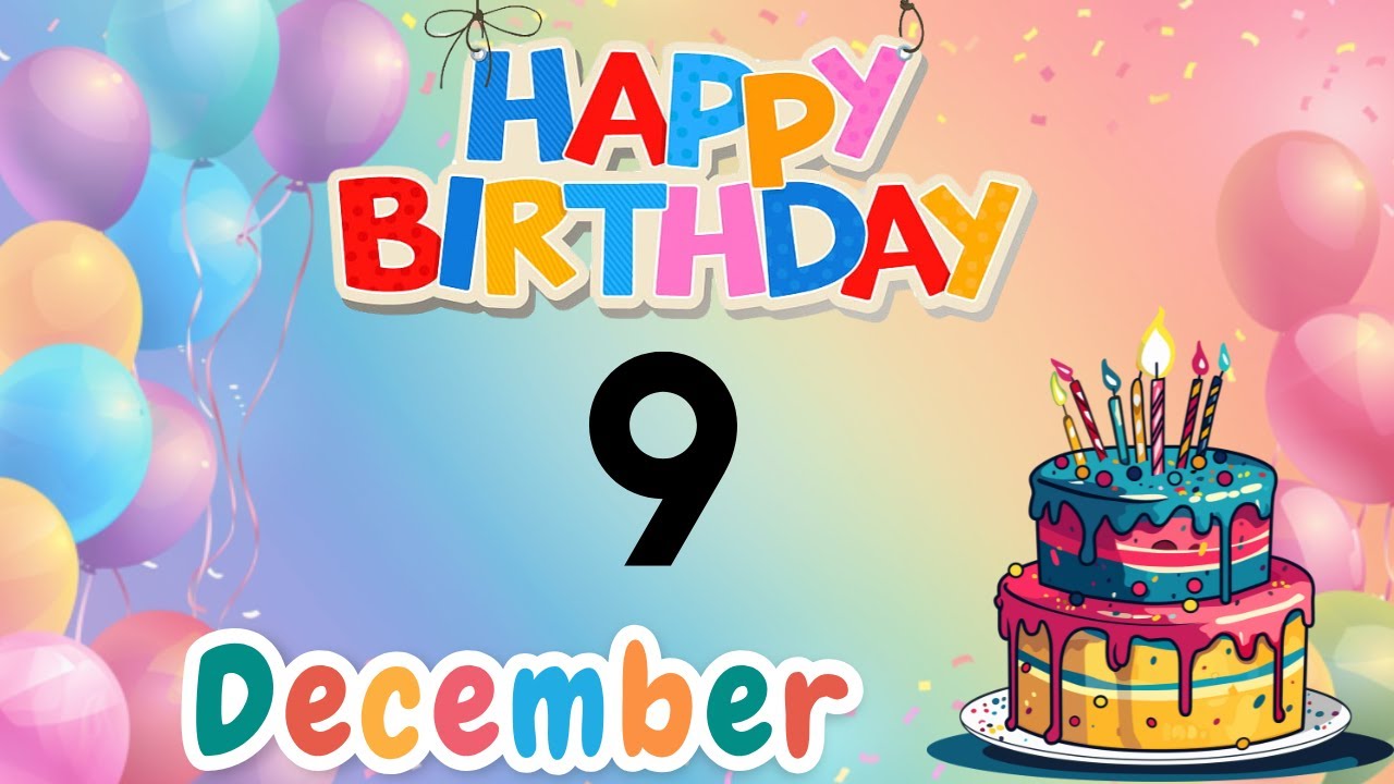 Happy Birthday, 9 December, Today, Birthday Wishes, for you - YouTube