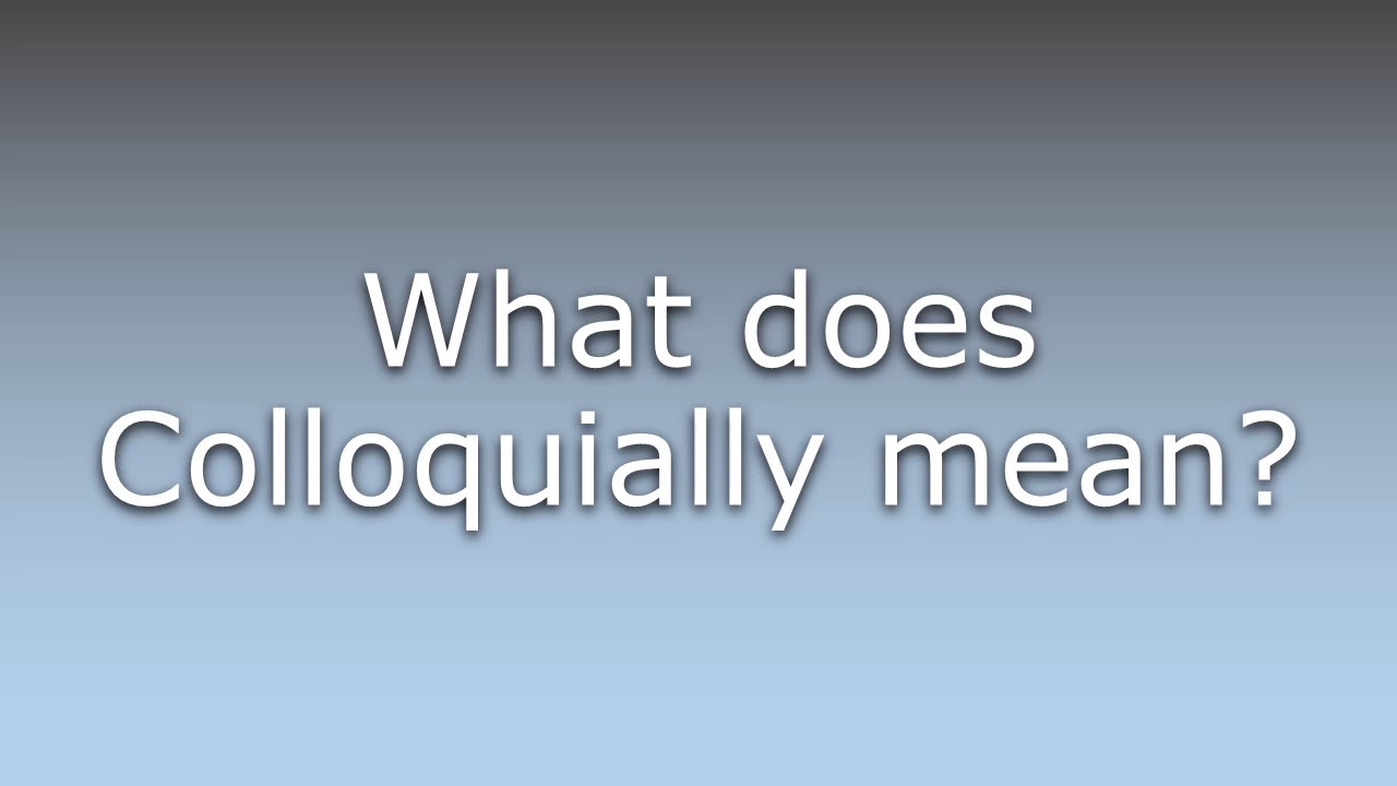 What does Colloquially mean? - YouTube