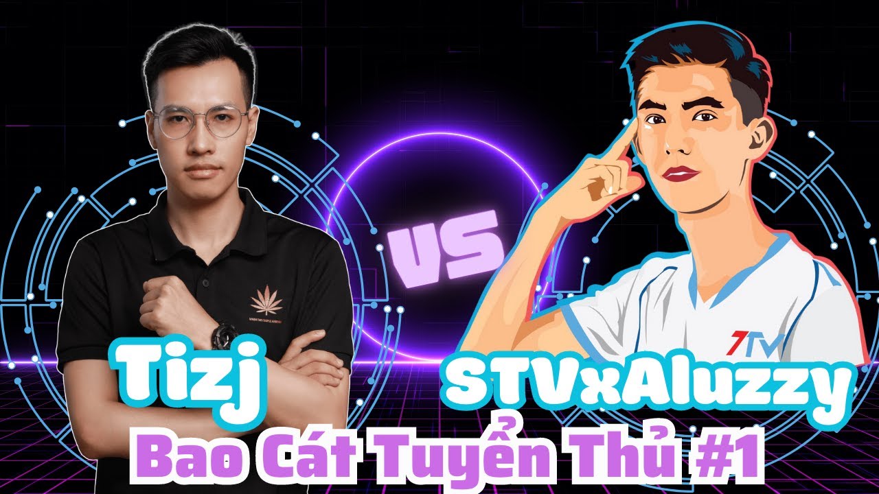 Bao Cát Tuyển Thủ #1 : Tizj vs Aluzzy - Bản Lĩnh Của Đội Trưởng STV ...