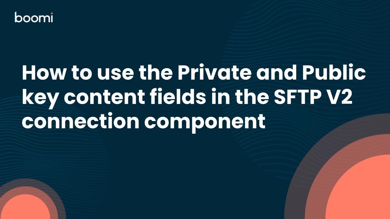 How To Use The Private And Public Key Content Fields In The SFTP V2 How To Use The Private And Public Key Content Fields In The SFTP V2