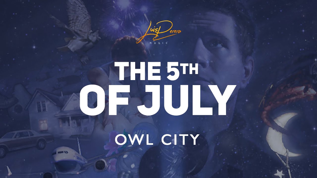 The 5th of July (Lyric Video) // Cinematic // @owlcity - YouTube