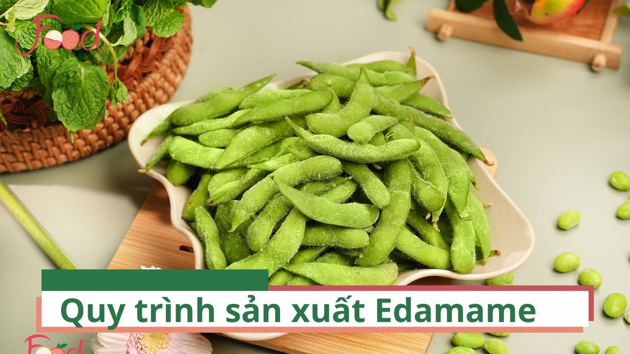 Quy trình sản xuất Đậu nành Nhật IQF tại Global Food - IQF Edamame ...