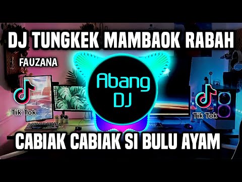 DJ TUNGKEK MAMBAOK RABAH REMIX FULL BASS VIRAL TIKTOK TERBARU 2023 | CABIAK CABIAK SI BULU AYAM