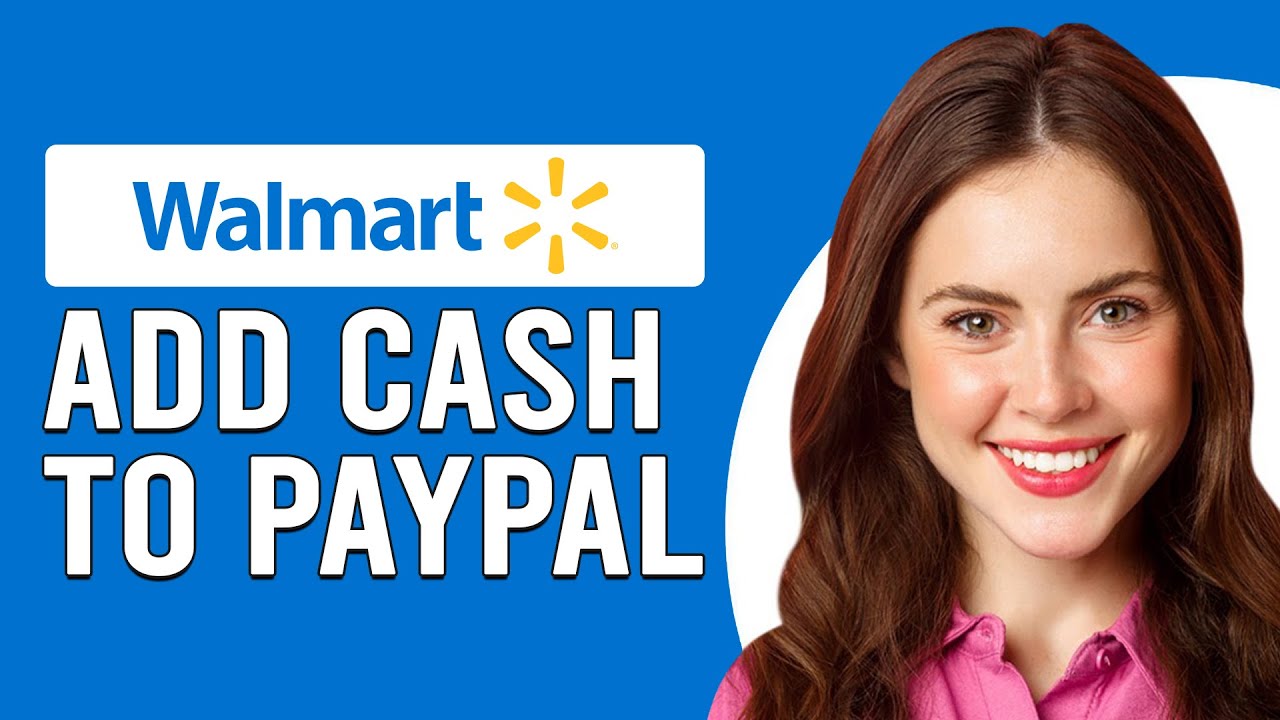 How To Add Cash To Paypal At Walmart Can I Add Money To PayPal Account