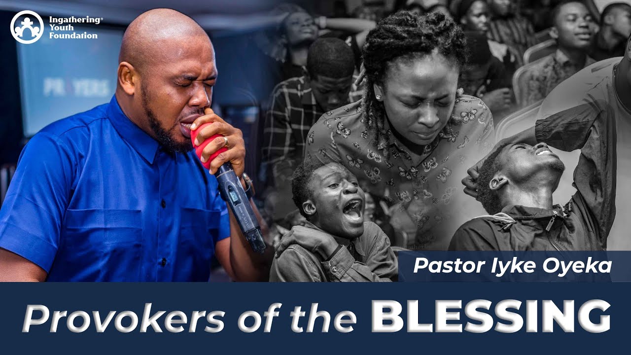 Provokers of the BLESSING | Pastor Iyke Oyeka | @Ingatheringglobal - YouTube