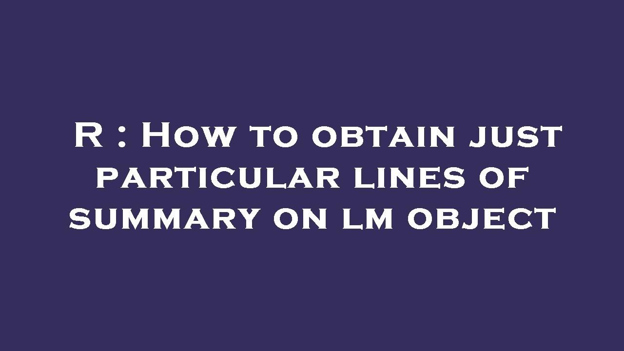 R : How to obtain just particular lines of summary on lm object - YouTube