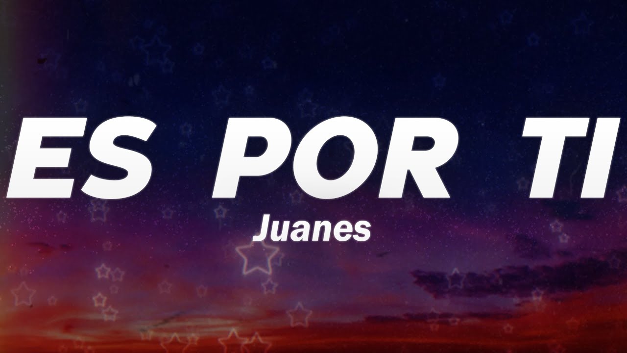 Juanes - Es Por Ti ️ (Letra) - YouTube