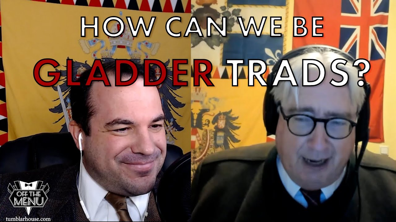 How Can We Be Gladder Trads? - YouTube