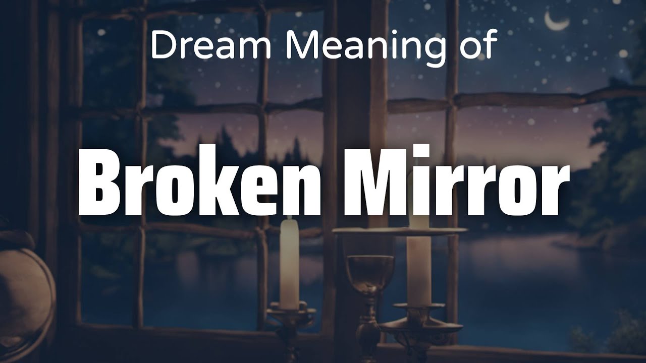 Broken Mirror Dream Meaning & Symbolism | Interpretation Psychology ...