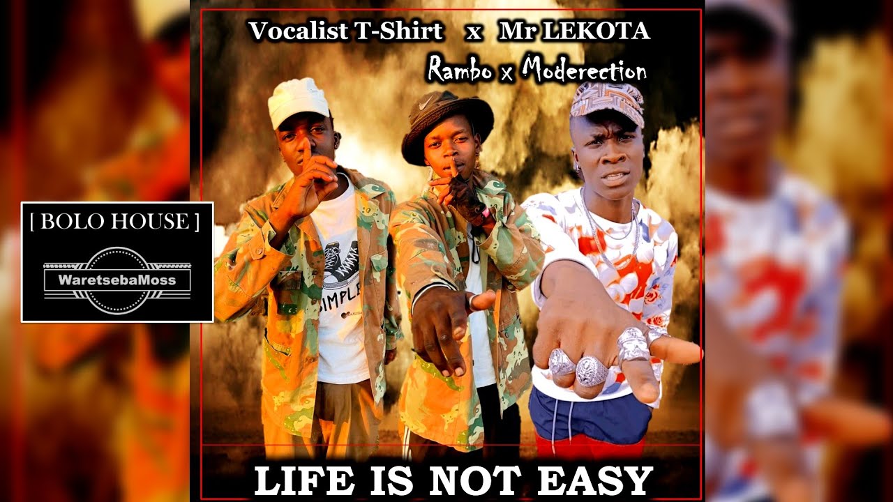 Life is Not Easy - vocalist T-Sheit x rambo x modirection & mr lekota ...