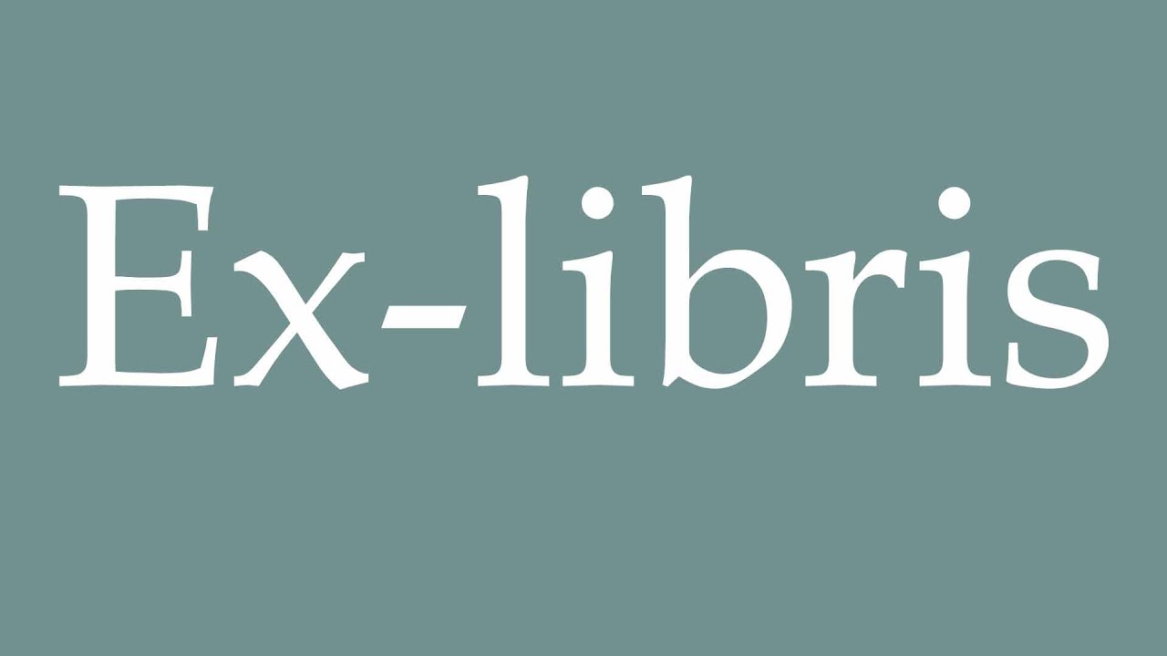 how-to-pronounce-ex-libris-correctly-in-french-youtube